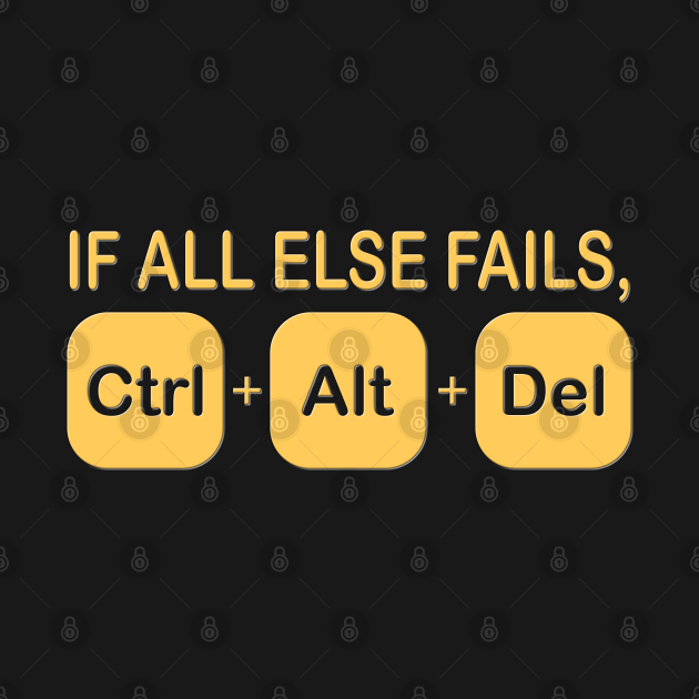 If all else fails ctrl alt del Shirt, Geek Nerd Shirt, Funny Computer Shirt, Quote Saying Shirt ...
