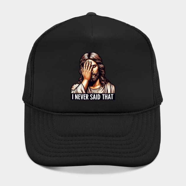 I NEVER SAID THAT meme Jesus Christ WWJD - Jesus Meme - Hat | TeePublic