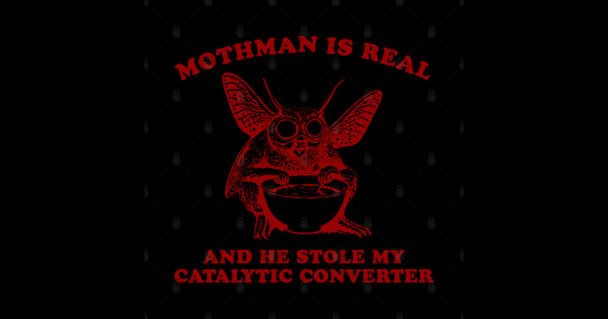 Mothman Is REAL and He Stole My Catalytic Converter - Mothman Is Real ...