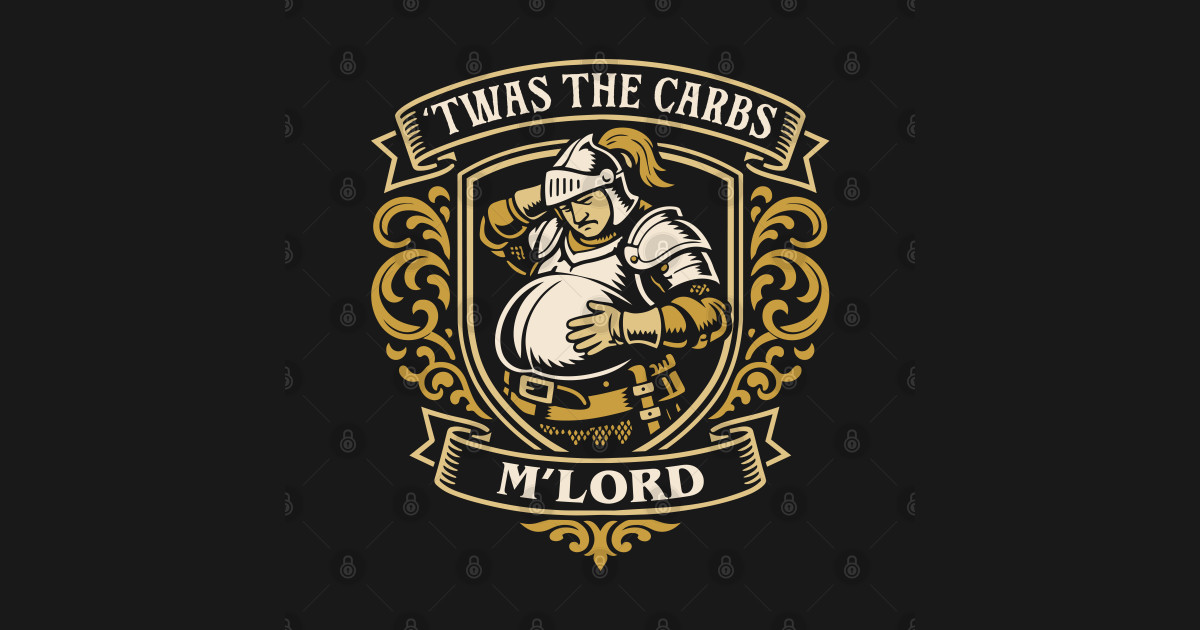 Twas the Carbs Mlord Medieval Meme - Medieval Meme - T-Shirt | TeePublic