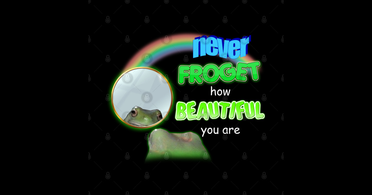 Never Froget How Beautiful You Are Meme - Frog - Sticker | TeePublic