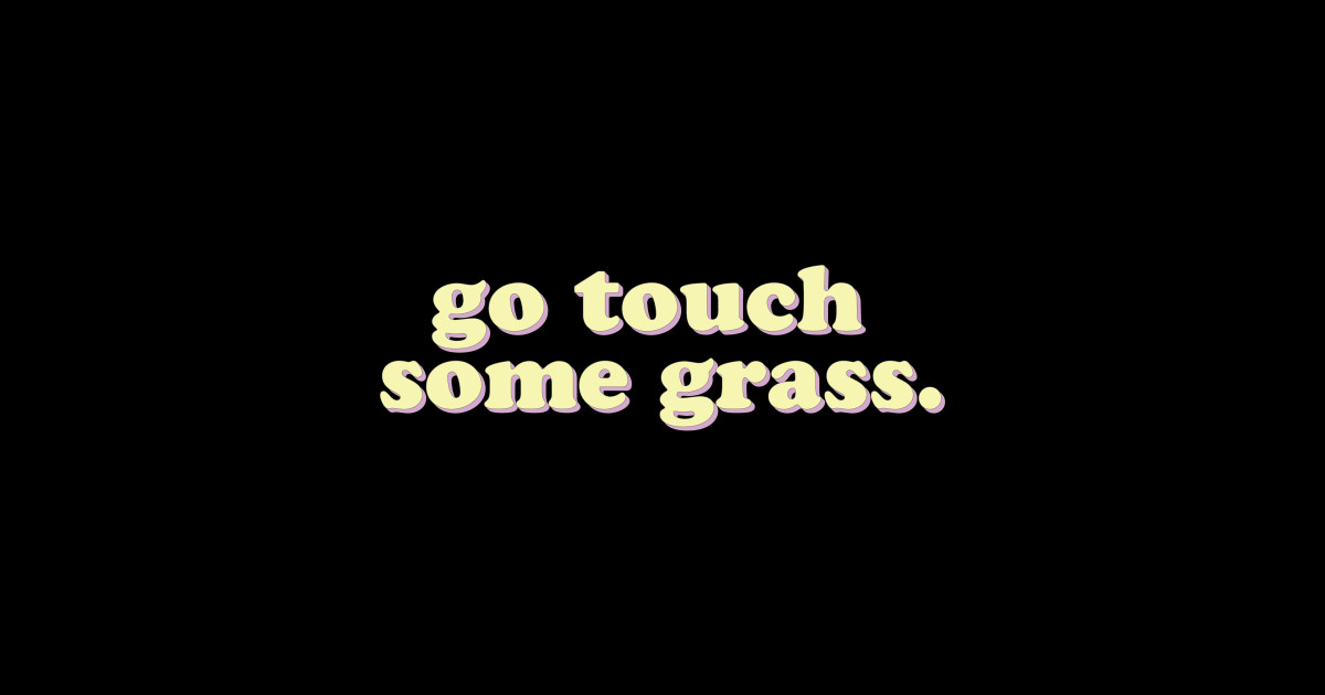 Go Touch Some Grass Go Touch Some Grass Sticker Teepublic