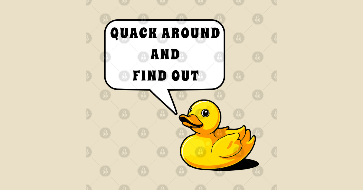 Quack Around and Find Out funny Rubber Duck - Funny Quote - T-Shirt | TeePublic