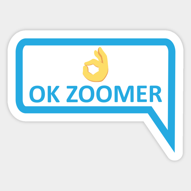OK ZOOMER - Ok Zoomer - Sticker | TeePublic