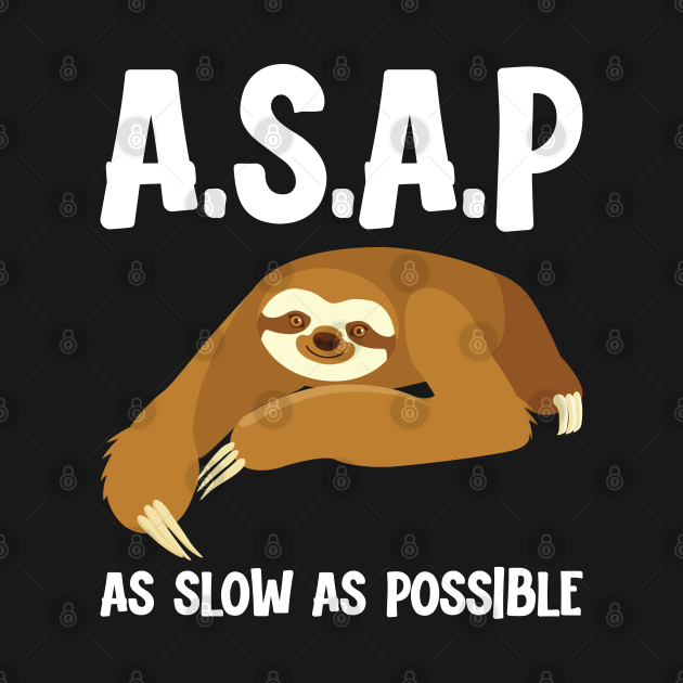 A.S.A.P As Slow As Possible - Asap - T-Shirt | TeePublic