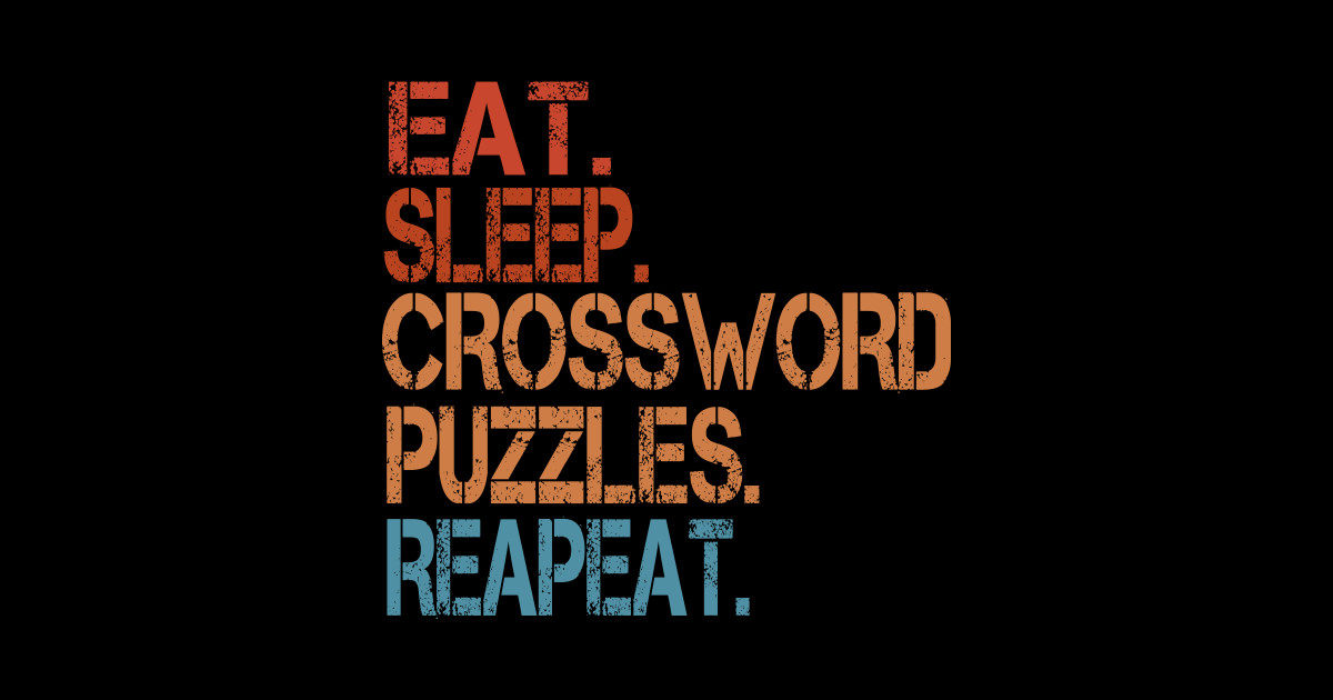 EAT SLEEP CROSSWORD PUZZLE REPEAT - Eat Sleep Crossword Puzzle Repeat ...