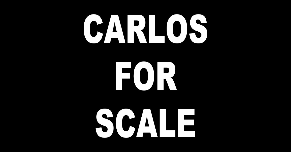 Carlos for Scale - Funny Meme - Posters and Art Prints | TeePublic
