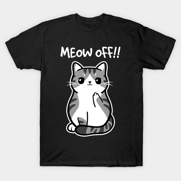 Meow off - Cats - T-Shirt | TeePublic