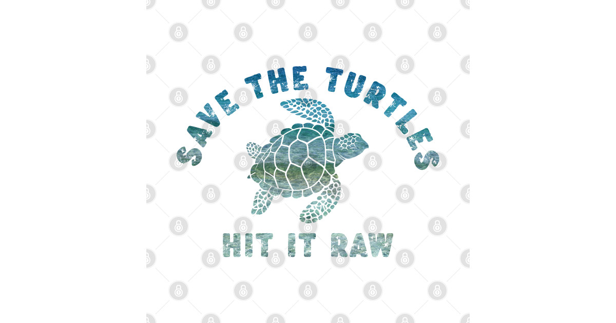 Save The Turtles Hit It Raw sea life - Save The Turtles - T-Shirt ...