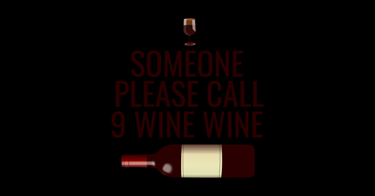 Someone please call 9 wine wine - Wine Fans - T-Shirt | TeePublic