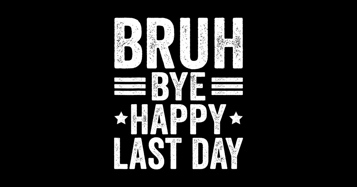 Bye bruh teacher happy last day of school - Happy Last Day - Sticker ...