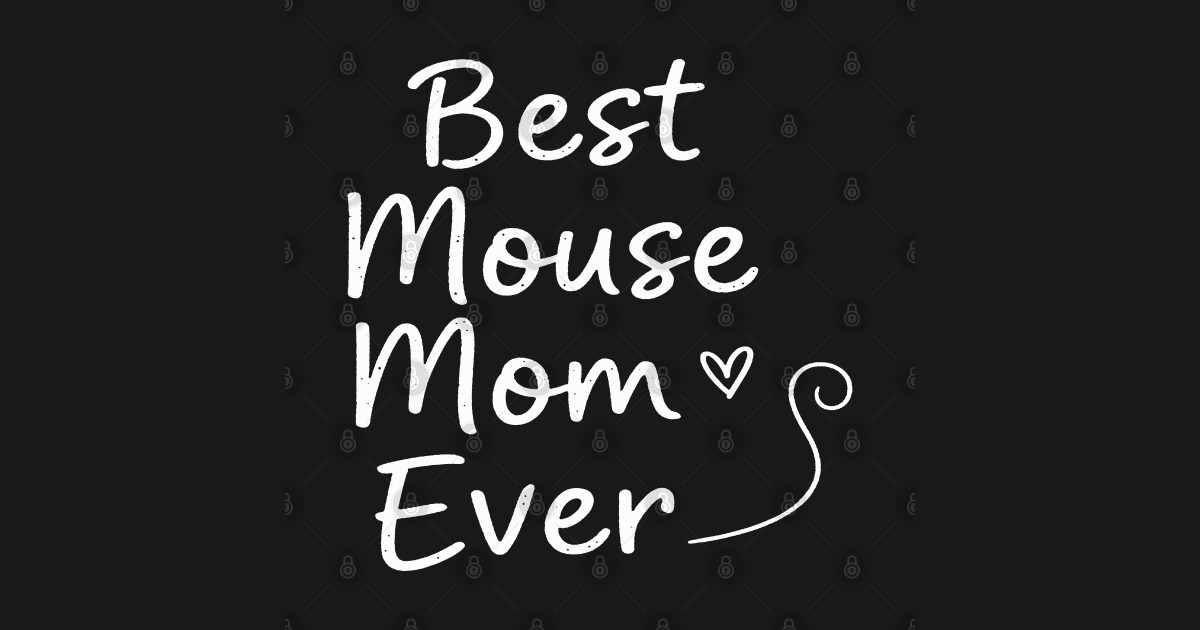 Best Mouse Mom Ever - Cute Pet Mouse Lover Gift - Mouse - T-Shirt ...