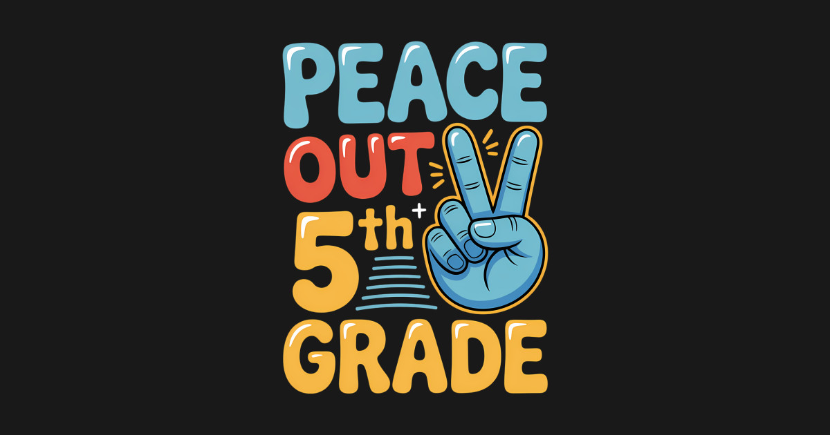 Peace Out 5th Grade End Of School Year - Peace Out 5th Grade End Of ...