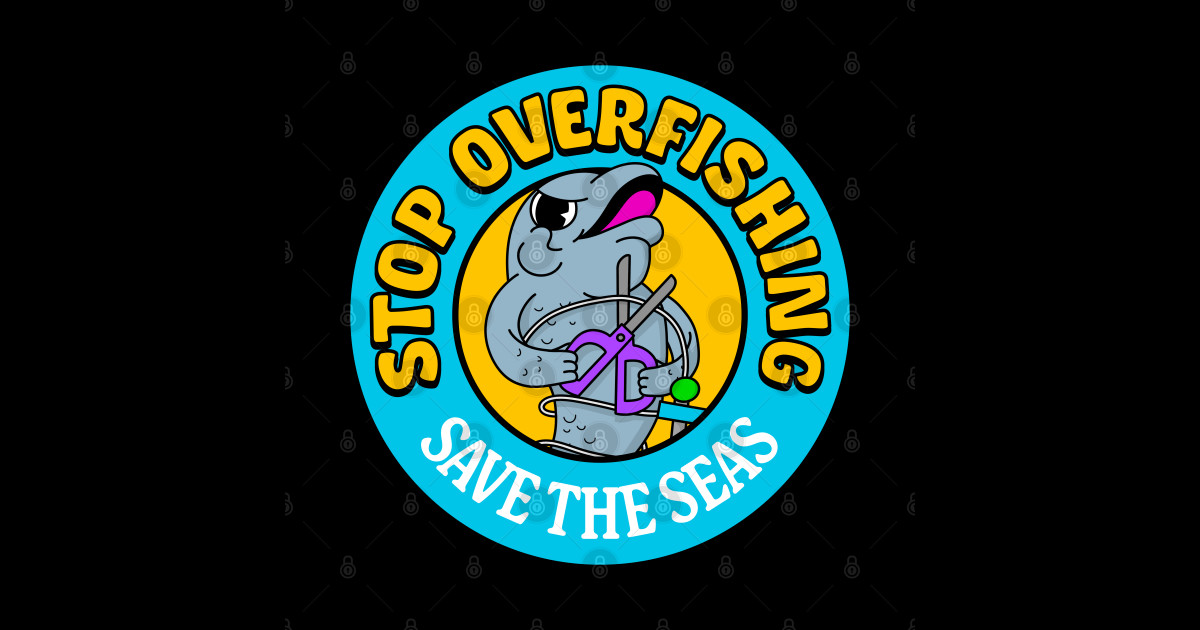 Stop Overfishing - Save The Seas - Save Our Seas - Posters and Art ...