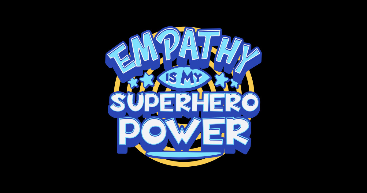 Empathy is my Superhero Power - Empathy - Sticker | TeePublic