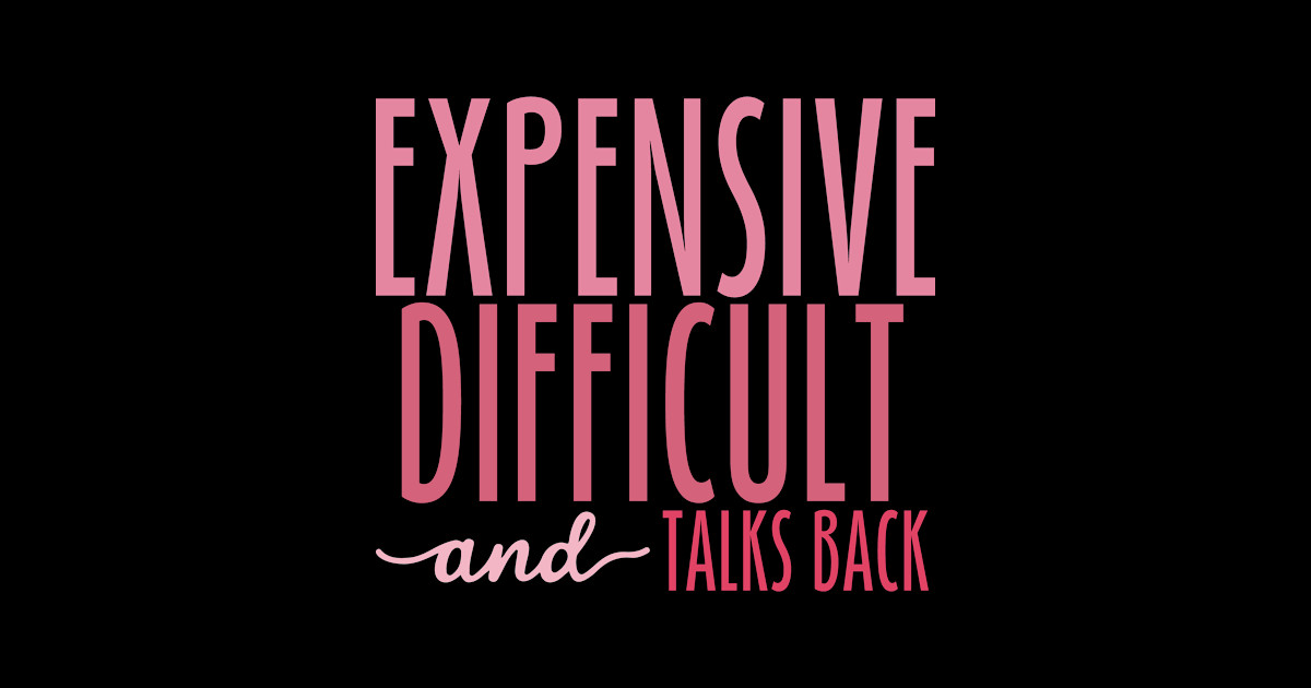 Expensive Difficult And Talks Back - Expensive Difficult And Talks Back ...