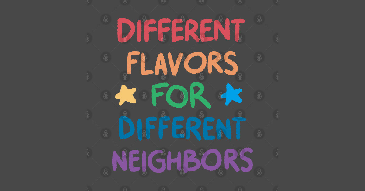 Different Flavors for Different Neighbors - Rainbow - T-Shirt | TeePublic