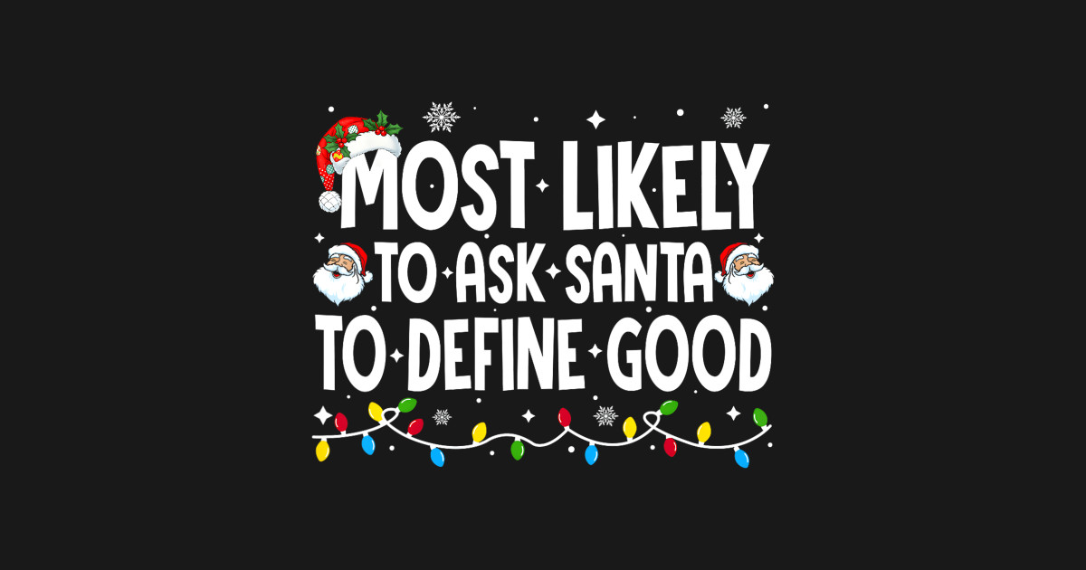 Most Likely To Ask Santa To Define - Funny Christmas Saying - T-Shirt ...