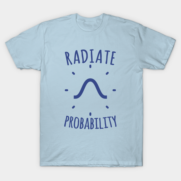 Radiate Probability - Funny Math Teacher Gift - T-Shirt | TeePublic