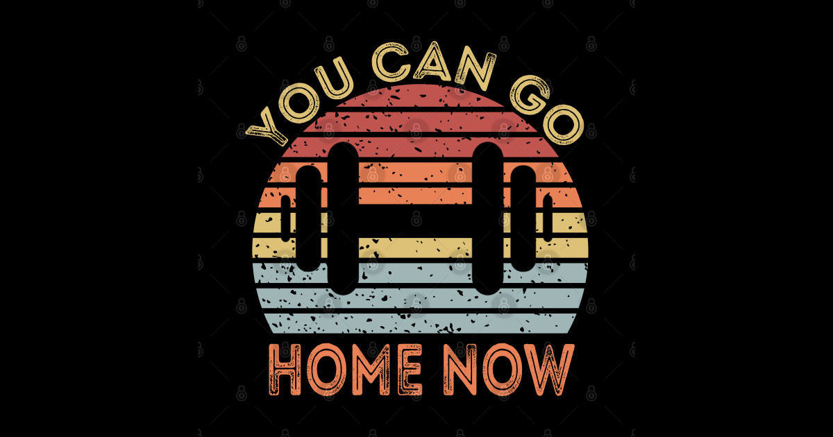 You Can Go Home Now - You Can Go Home Now - Kids T-Shirt | TeePublic