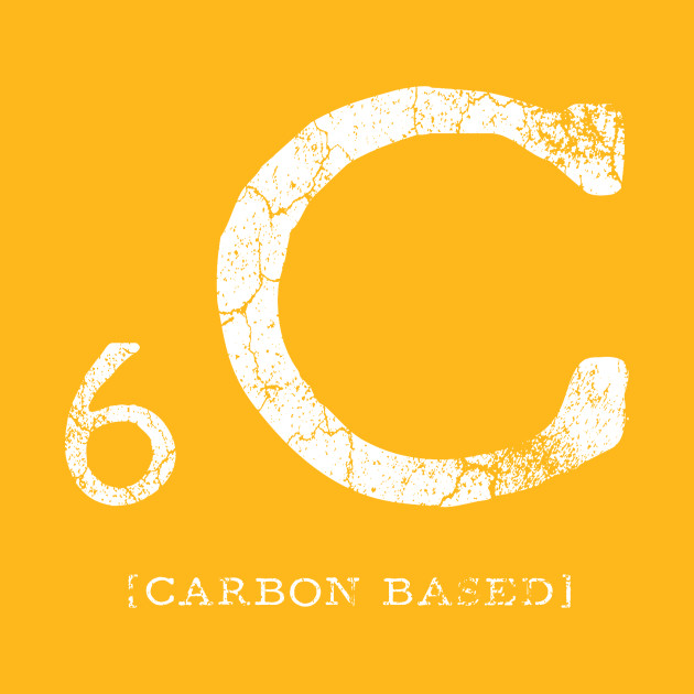 C 6 Carbon-Based Life Form - Science - T-Shirt | TeePublic