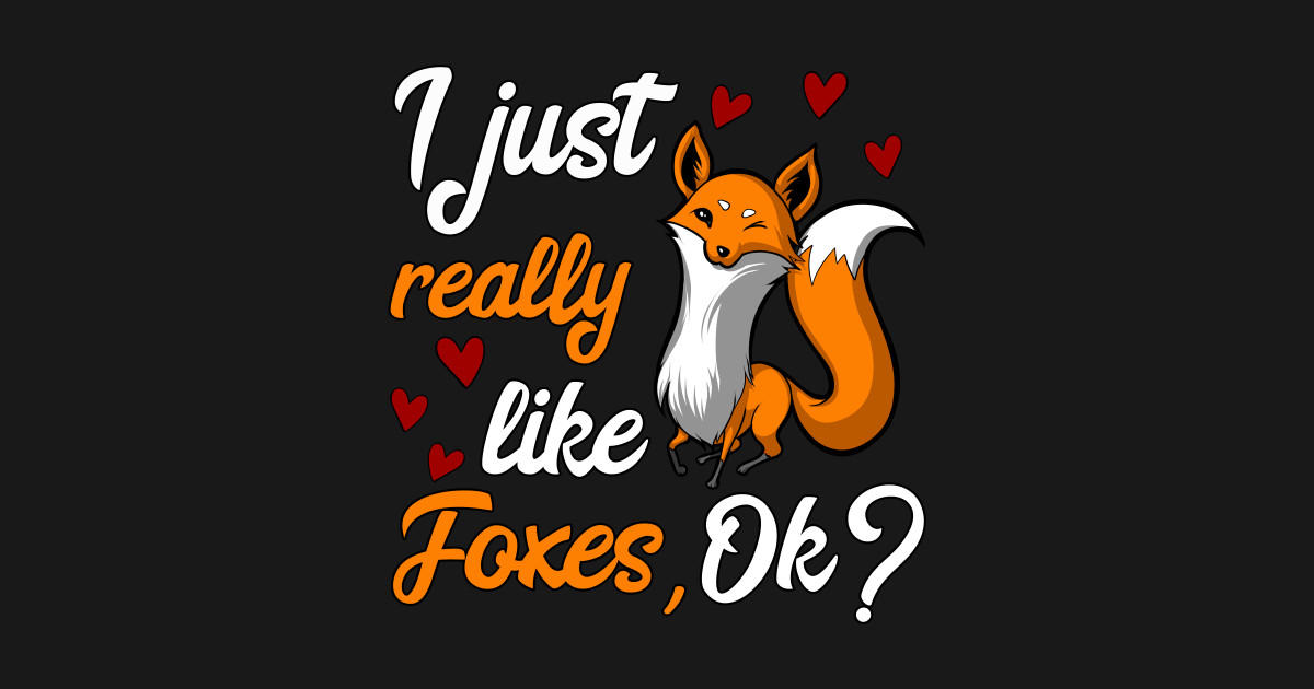 I Just Really Like Foxes Cute Animal - Fox Lover Gift - T-Shirt | TeePublic