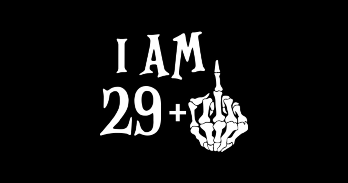 I Am 29 Plus 1 Middle Finger Skeleton 30th Birthday - I Am 29 Plus 1 ...