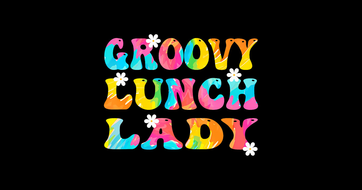 Groovy Lunch Lady Back To School Lunch Lady - Groovy Lunch Lady Back To ...