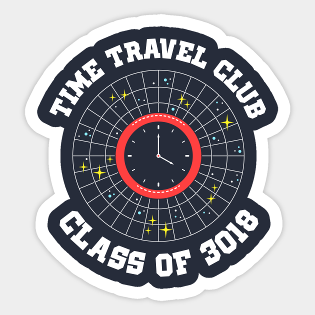 Time Travel Club Class Of 3018 - Time Travel - Sticker | TeePublic