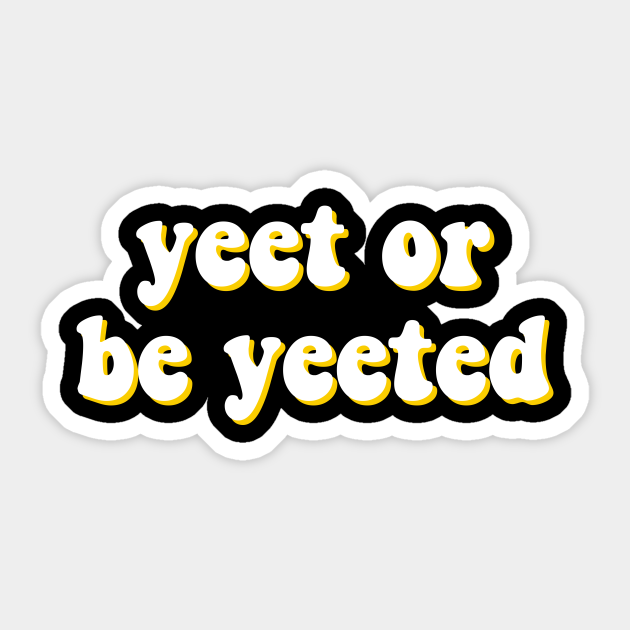 Yeet or Be Yeeted - Dank Yeet Meme For Gamer Black Color T-Shirt - Yeet ...