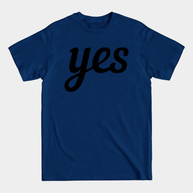 Yes - say yes - positive - Yes Say Yes Positive - T-Shirt sold by Betty ...