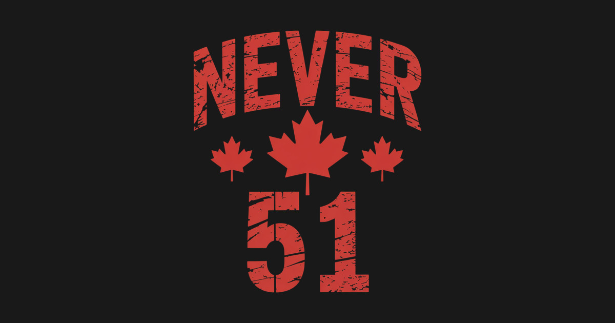 Cool Never 51st State Canada Flag - Canada - T-Shirt | TeePublic