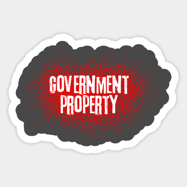Government Property - Government - Sticker | TeePublic