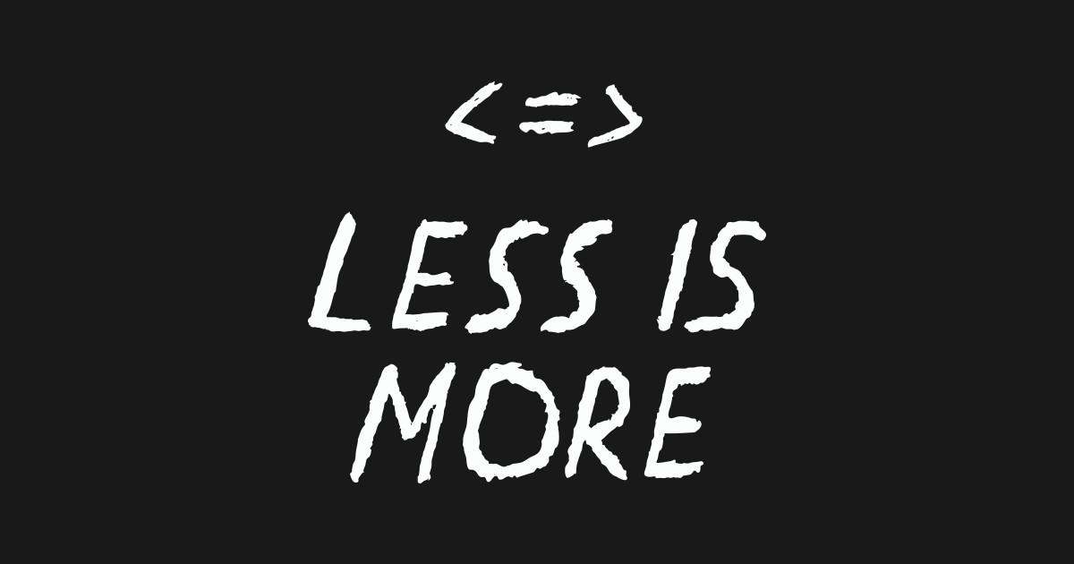 Less Is More Quote with Less More Equal Symbols - Less Is More Quotes ...
