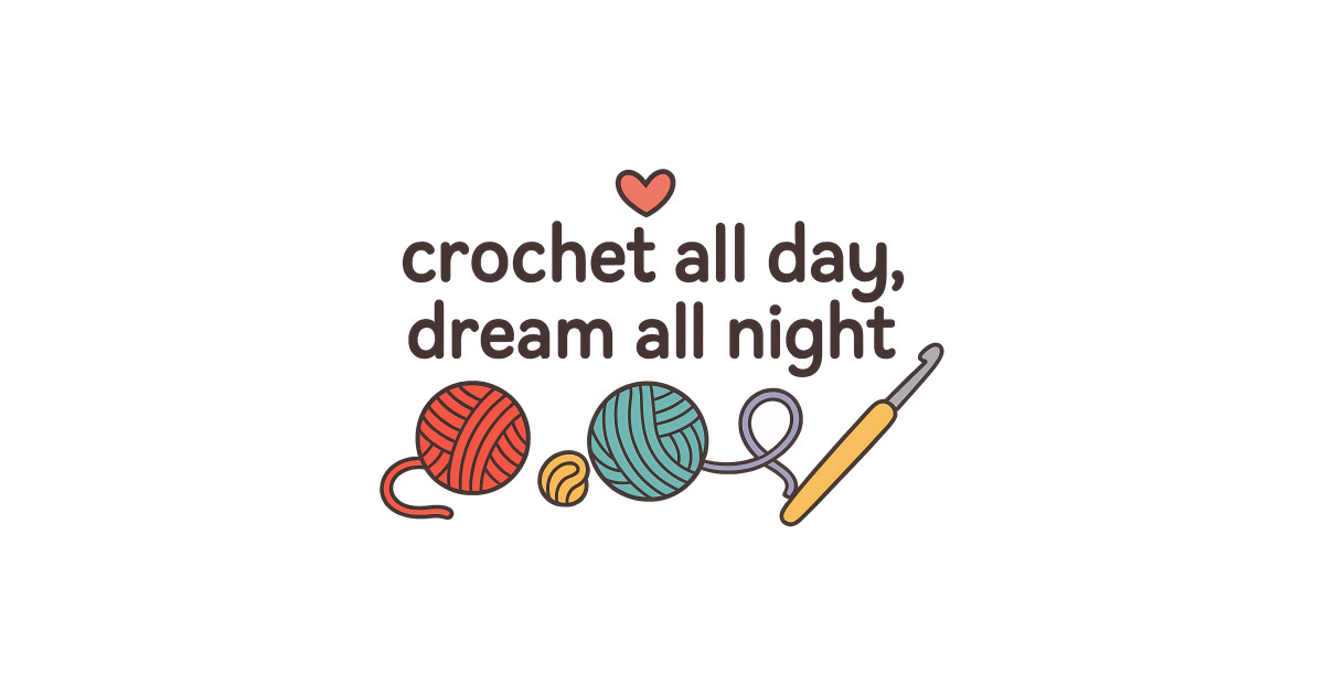 Crochet all day, dream all night – Cute Crochet & Knitting Quote Design ...