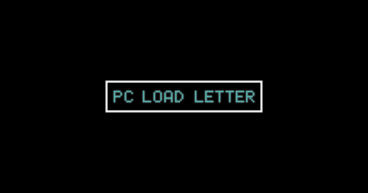 PC Load Letter - Pc Load Letter - Posters and Art Prints | TeePublic