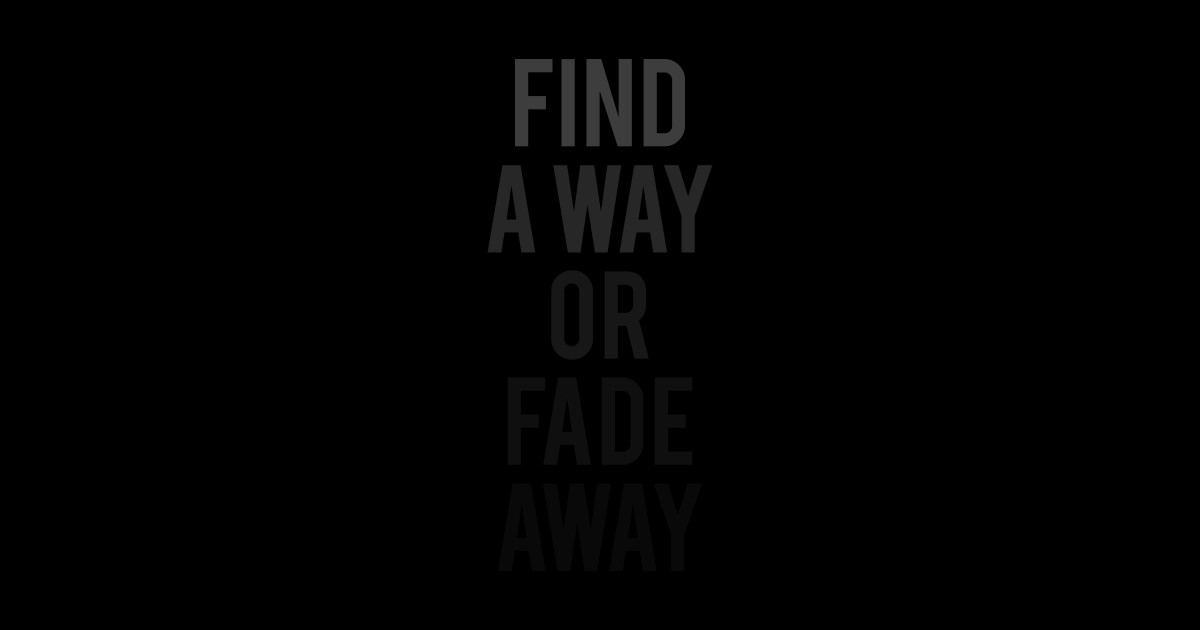 Find a Way or Fade Away - Find A Way Or Fade Away - Mug | TeePublic