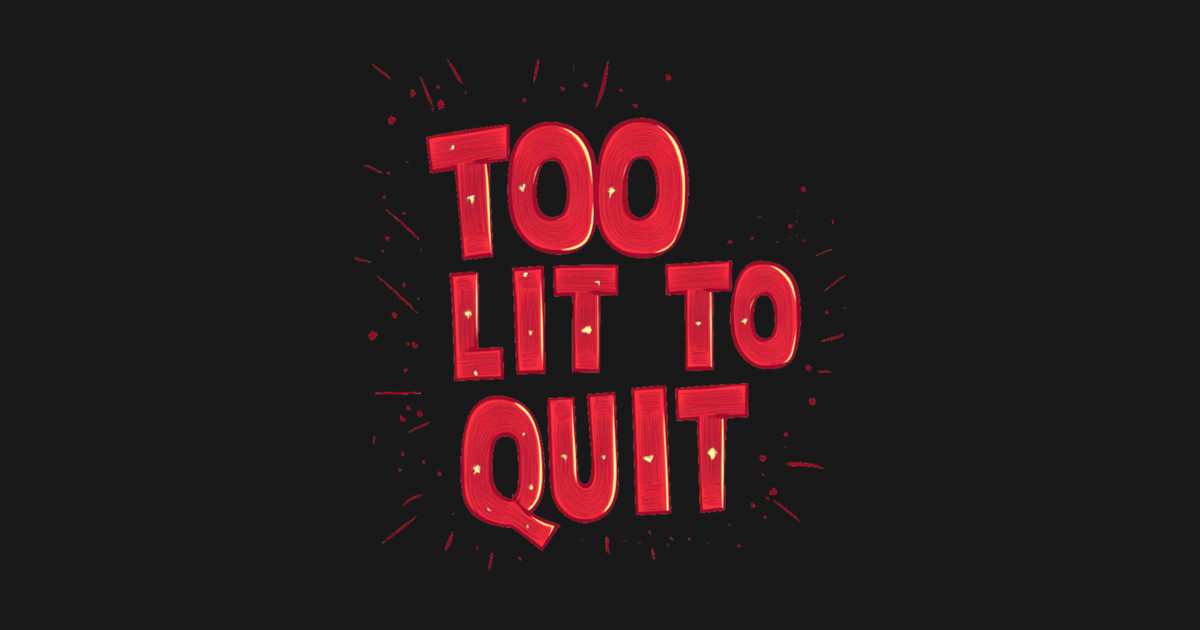 Cool Too lit to Quit Statement for Man and Woman - Cool Too Lit To Quit ...