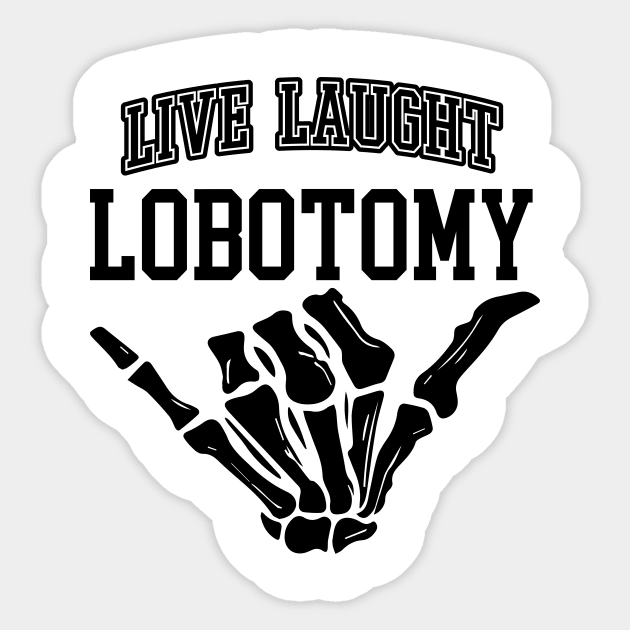 Live Laugh Lobotomy Dark Humor Gifts - Live Laugh Lobotomy - Sticker ...