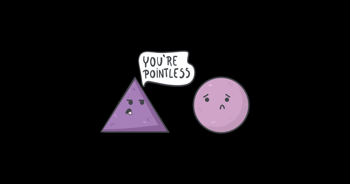 What did the triangle say to the circle? You're Pointless. - Funny Math ...