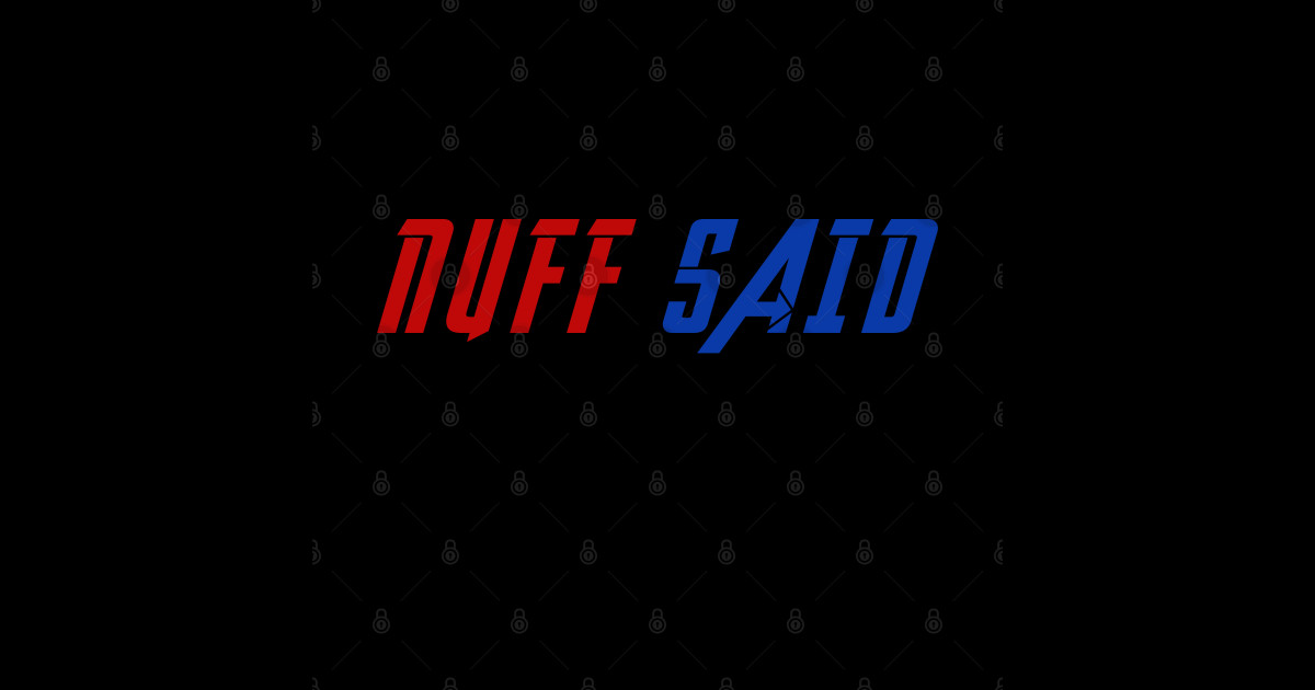 Nuff Said - Nuff Said - Sticker | TeePublic