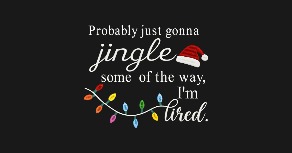 Probably Just Gonna Jingle Some Of The Way I'm Tired - Funny Tired ...