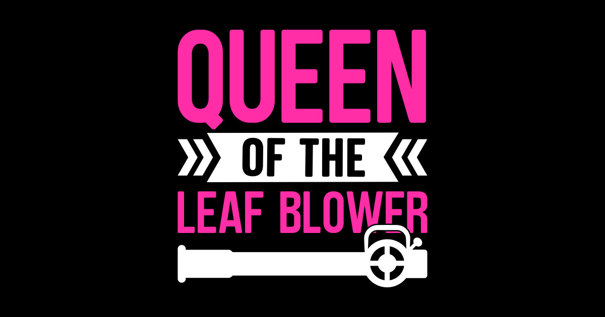 Queen Of The Leaf Blower - Queen Of The Leaf Blower - Sticker | TeePublic