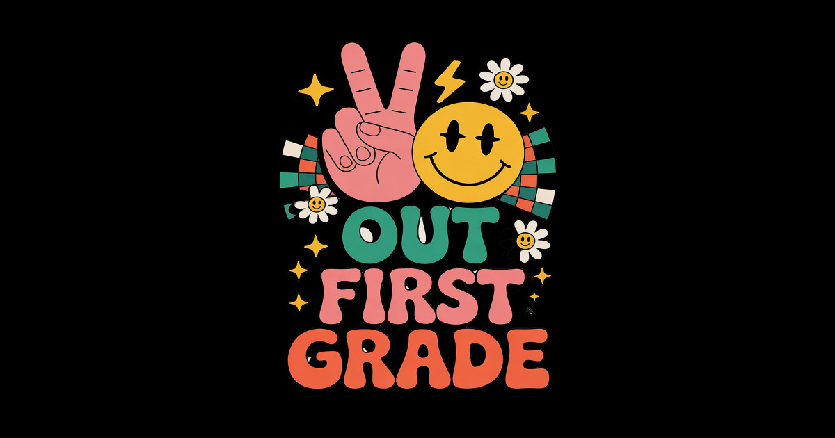 Last Day Of 1st Grade Smile Face Peace Out First Grade - Last Day Of ...