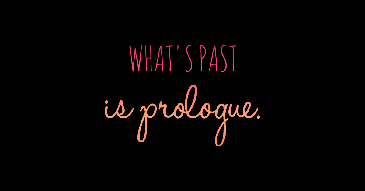 What's Past is Prologue - Shakespeare - Sticker | TeePublic