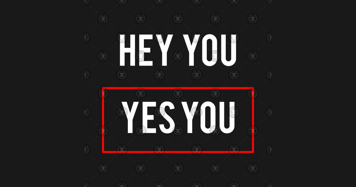Statement Hey You Yes You Meme - Statement - T-Shirt | TeePublic