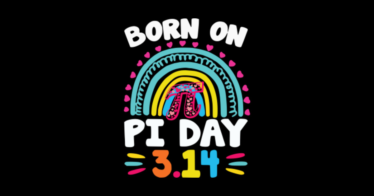 Born on Pi Day Mathematic Math Teacher Gift Rainbow - Born On Pi Day ...