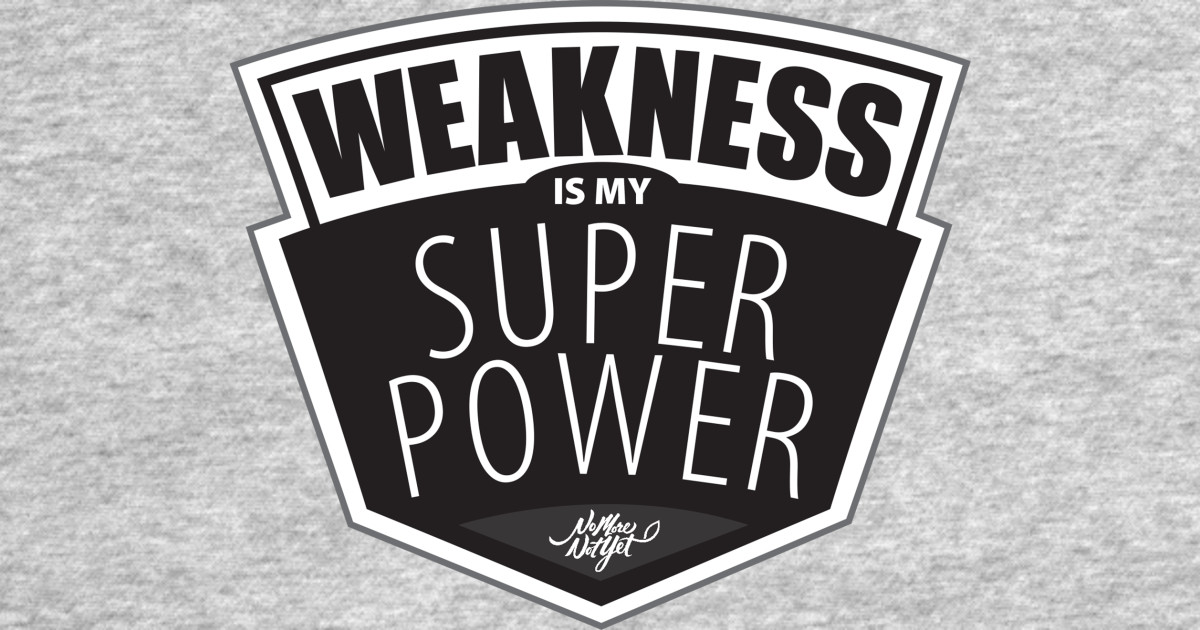 Weakness Thick Font - Superpower - T-Shirt | TeePublic