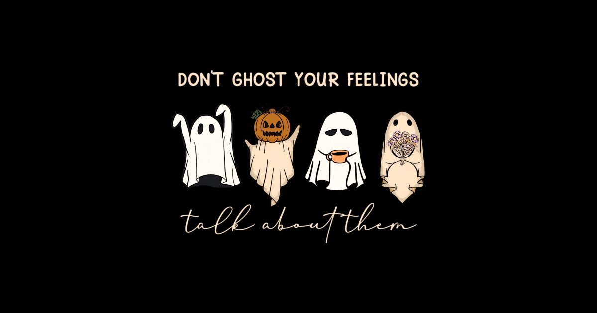 Don't Ghost Your Feelings Mental Health Halloween - Dont Ghost Your ...