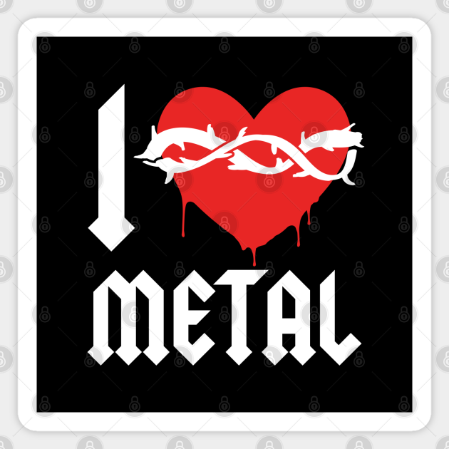 I LOVE METAL - Rock N Roll Music - Sticker | TeePublic